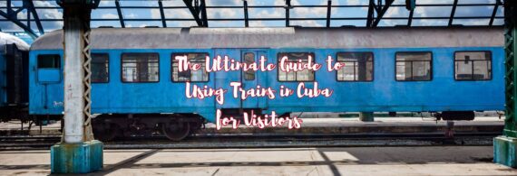 A Visitors Guide to Using Trains in Cuba in 2026 - Cubas Best