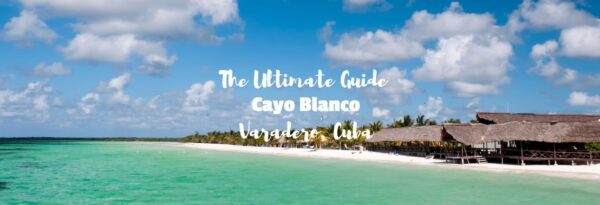 Guide to Visiting Cayo Blanco, Varadero, Cuba - Cubas Best